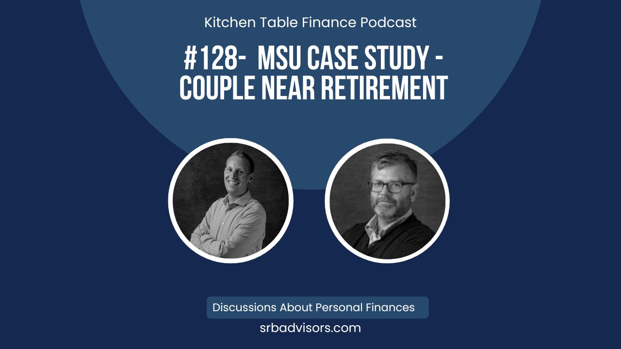 Ep 128 - MSU Case Study - Couple Near Retirement | Shotwell Rutter Baer